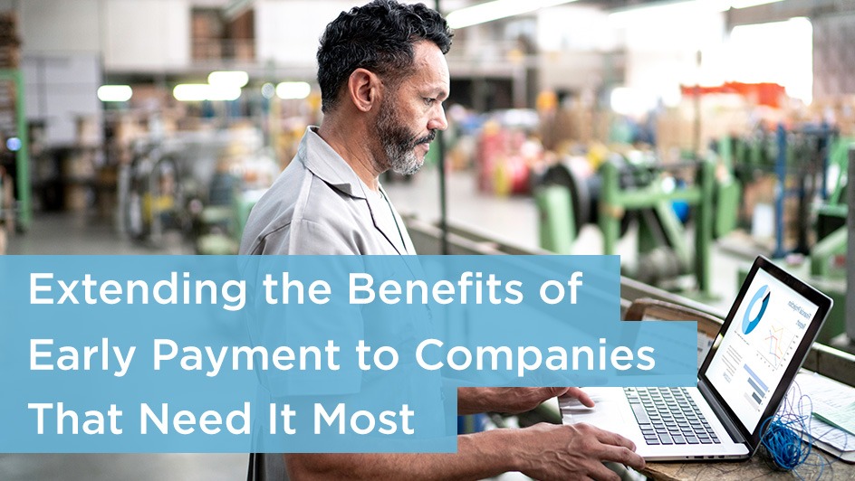 Extending the Benefits of Early Payment to Companies That Need It Most ...