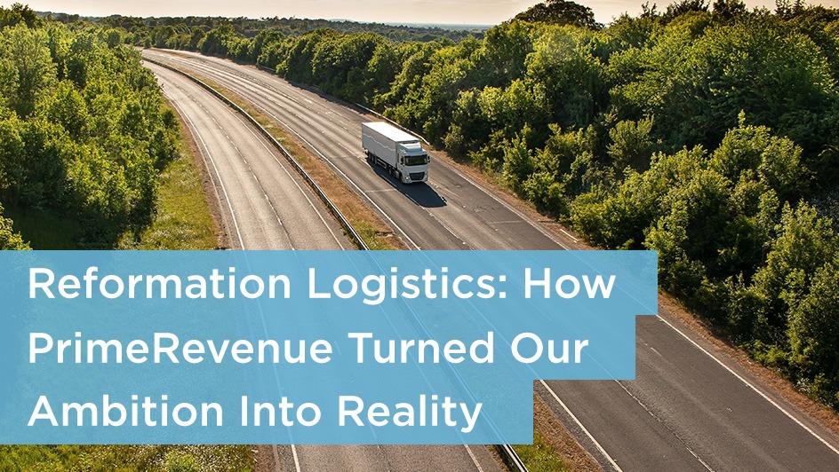 Reformation Logistics: How PrimeRevenue Turned Our Ambition into ...